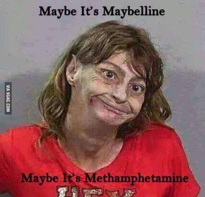 Maybelline or Methamphetamine? - 9GAG