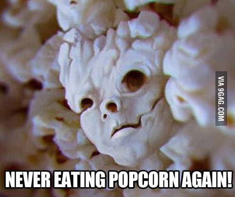 Terrifying Popcorn - 9GAG