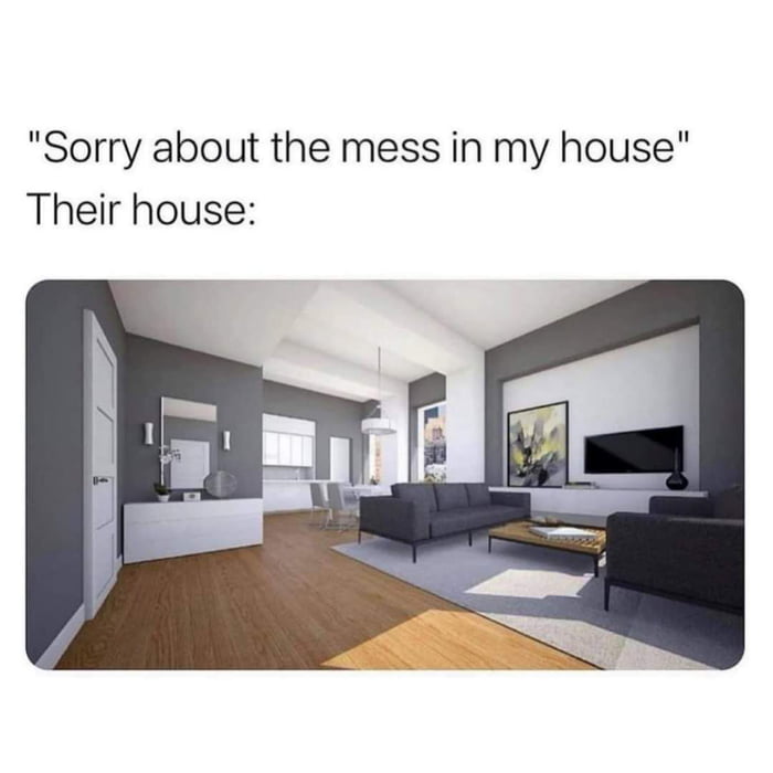 I always wonder what they consider a real mess. - 9GAG