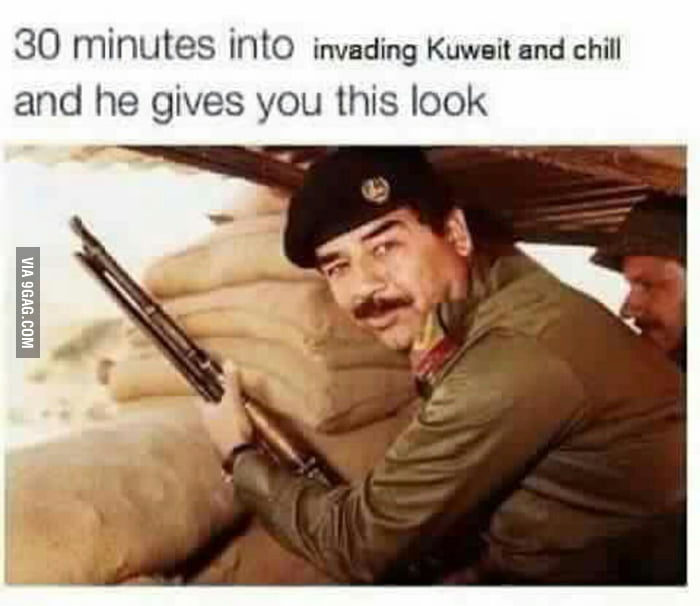 Invading Kuwait and chill - 9GAG