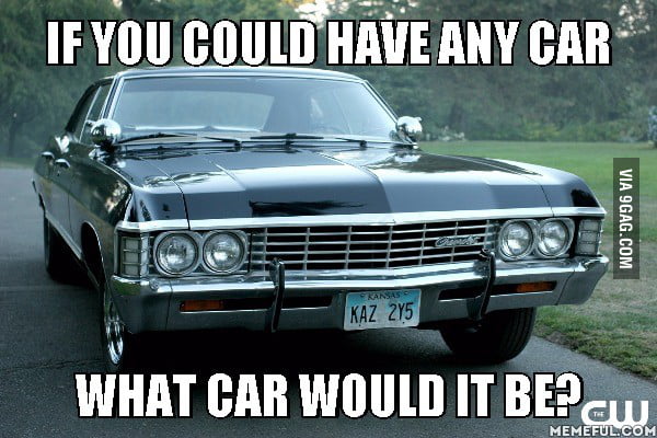 Mine would be a 67 impala. - 9GAG