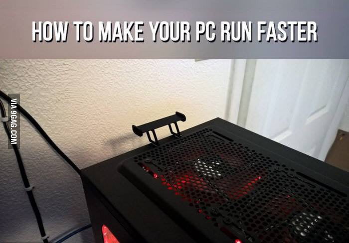 How to make your pc run faster - 9GAG