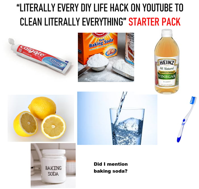 "Literally every DIY lifehack on youtube to clean literally everything" starter pack - 9GAG