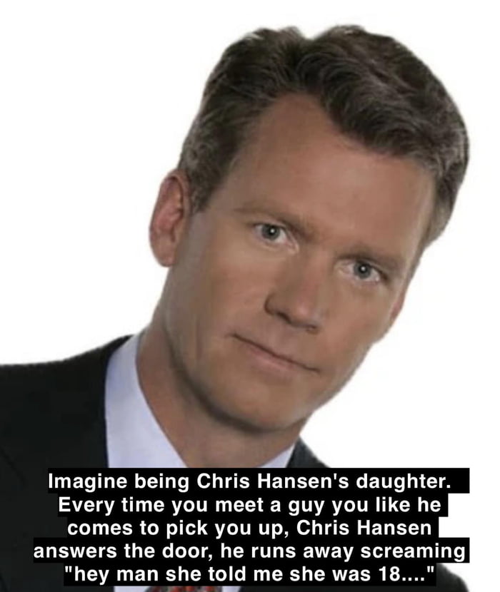 Imagine Chris Hansen is your dad - 9GAG