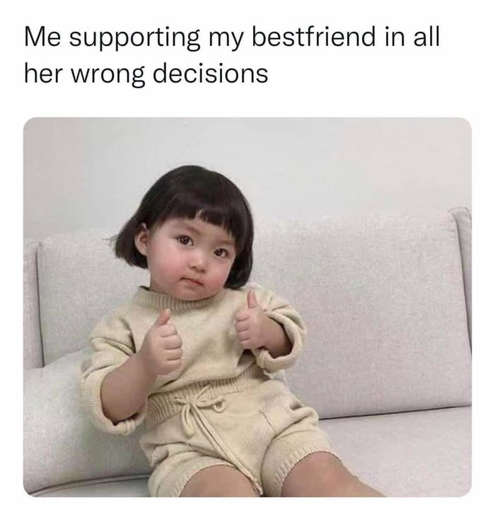 Always got your back, no matter how questionable the path. - 9GAG