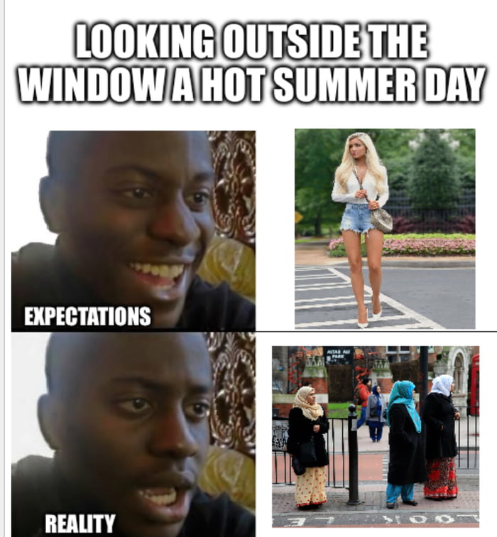 A saw two really hot girls today from my window but other than that, mostly muslums - 9GAG