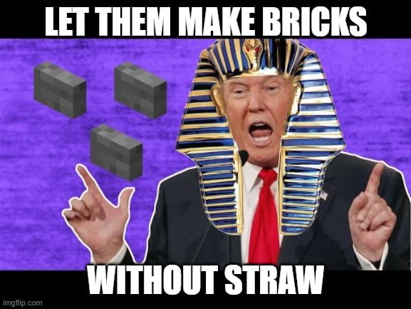 Let Them Make Bricks Without Straw - 9GAG