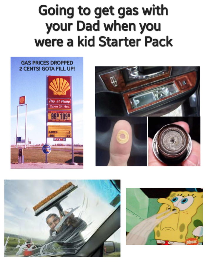 Going to get gas with your Dad when you were a kid Starter Pack - 9GAG