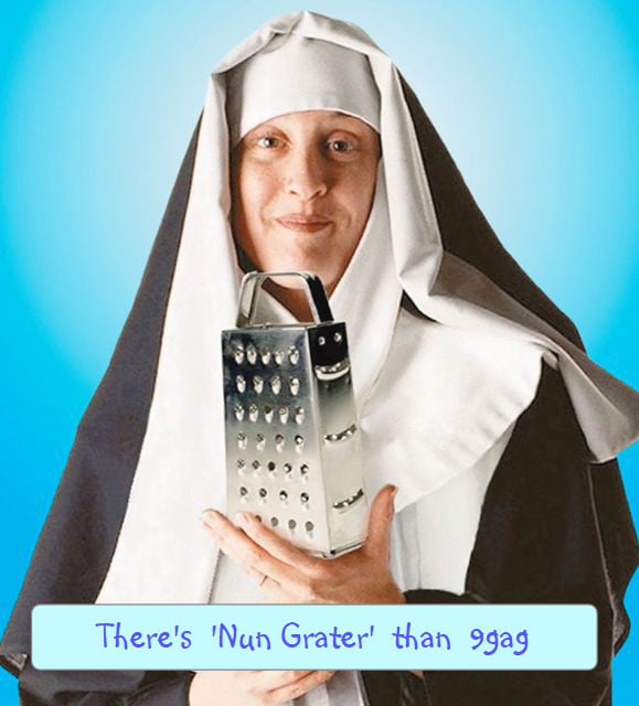 There's Nun Grater - 9GAG