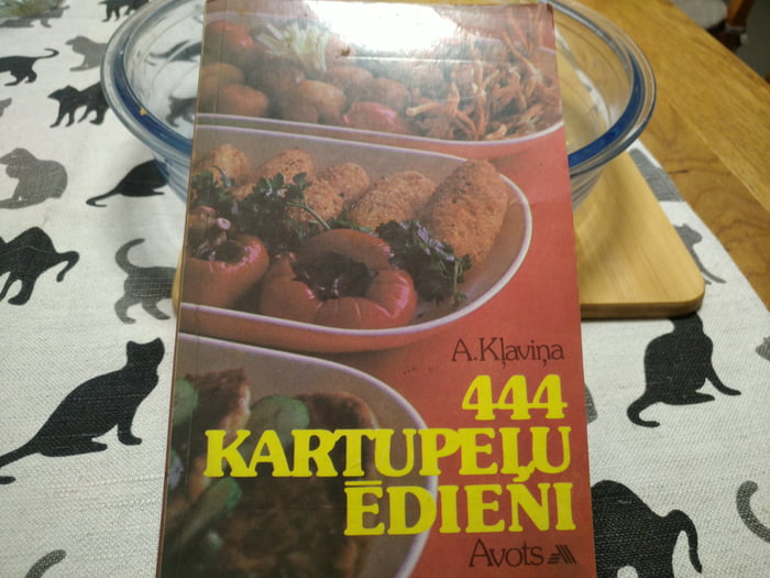 In Latvia we have this book, which is 444 foods from potatoes :D - 9GAG