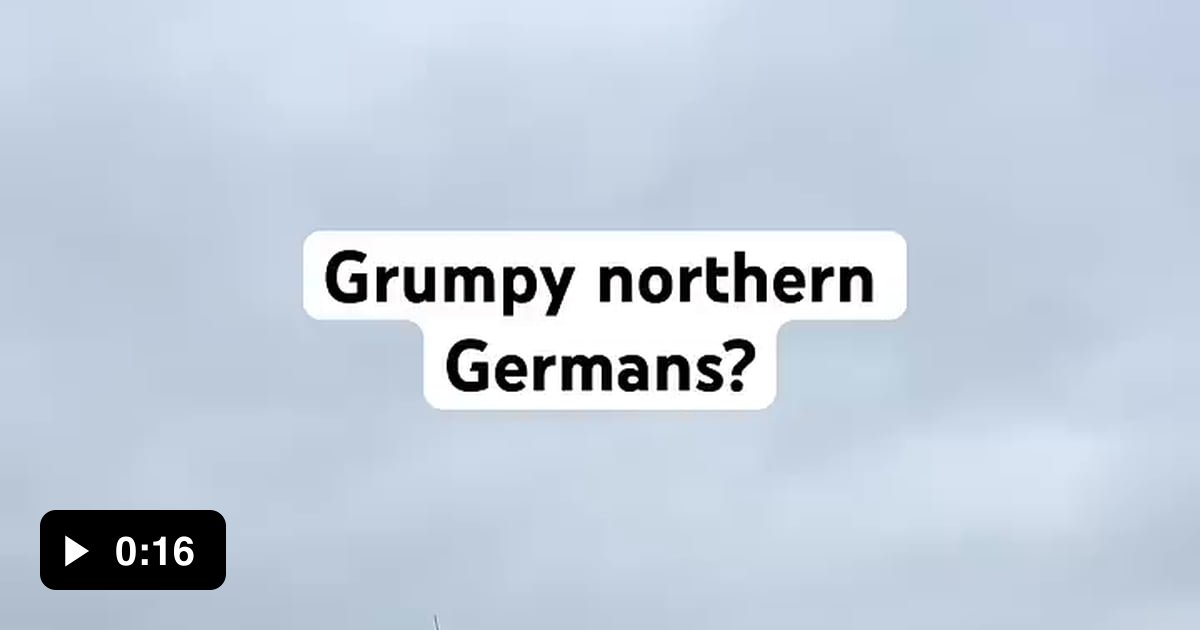Why Northern German people so grumpy all the time - 9GAG