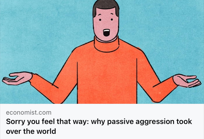 Is “sorry you feel that way” passive aggressive though? I have zero ...