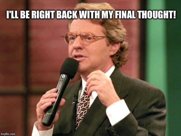 Jerry Springer Final Thought