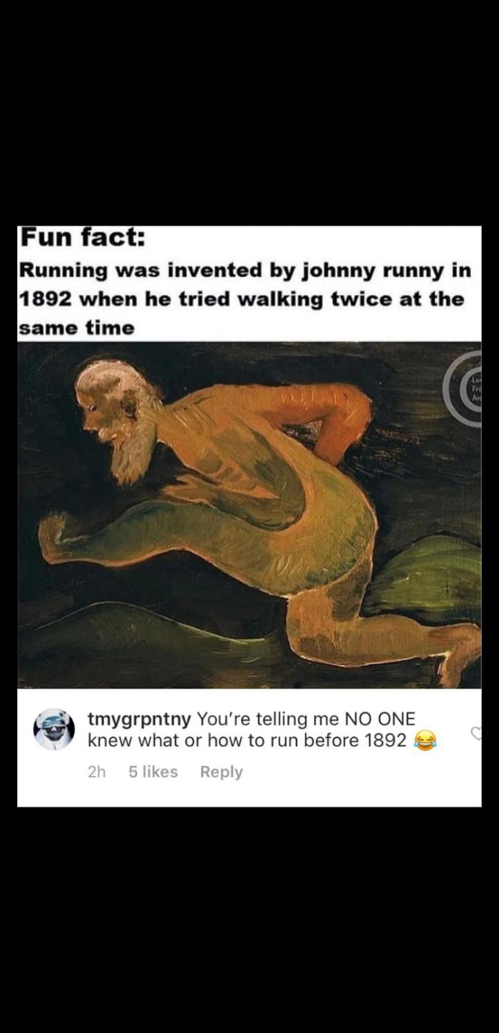 Johnny Runny invented running in 1892. - 9GAG