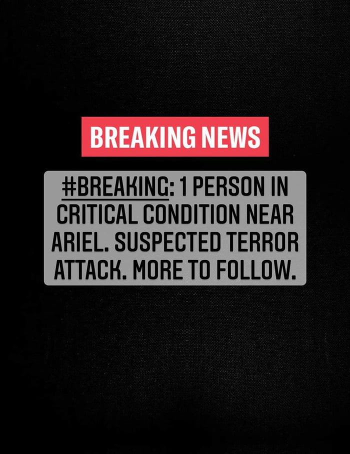 BREAKING: 1 person in critical condition near Ariel. Suspected terror ...