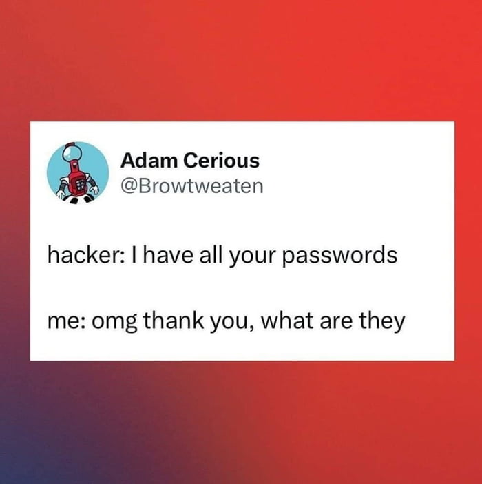 This is basically me every time I forget my password. Seriously, what was it again? - 9GAG