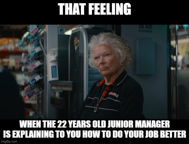 When the 22 years old junior manager is explaining to you how to do ...
