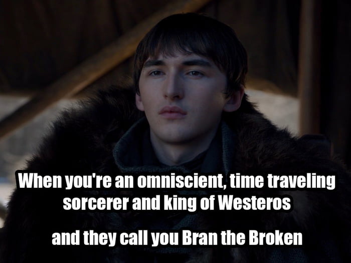 All hail Bran the Broken - 9GAG