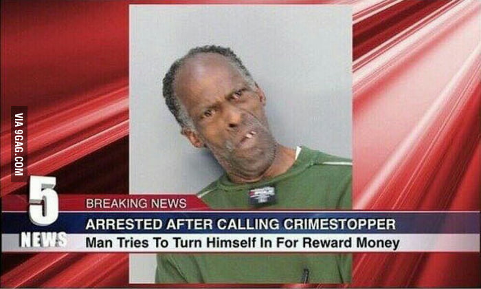 "What do you mean I can't turn myself in and get the money??" - 9GAG