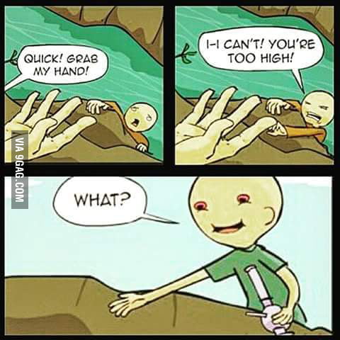 I can't.. you're too high ... - 9GAG