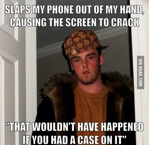 No, that wouldn't have happened if you didn't slap my phone out of my ...