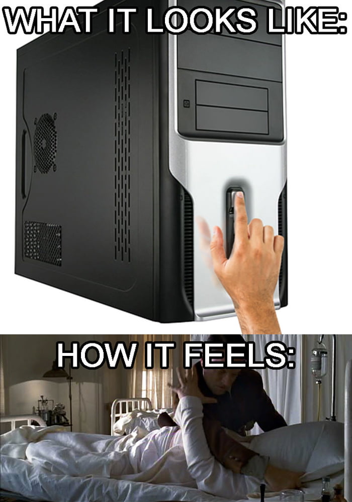Whenever I have to force shutdown - 9GAG