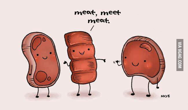 Meat, meet Meat.... - 9GAG
