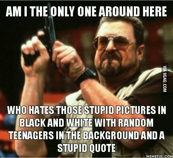 Its mostly steezers and annoying attention wh**es - 9GAG