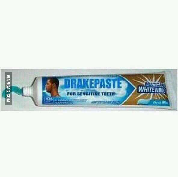 Drake toothpaste. For sensitive teeth only - 9GAG