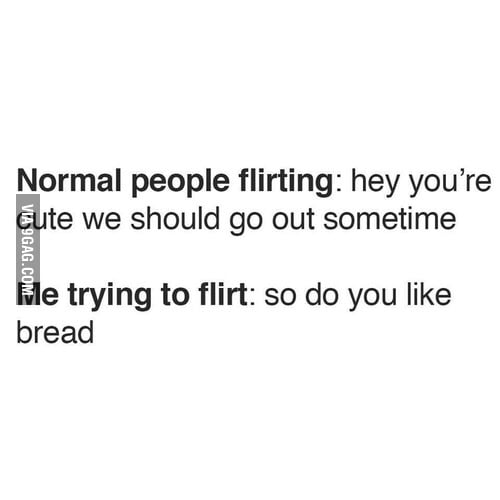 Me flirting ... - 9GAG
