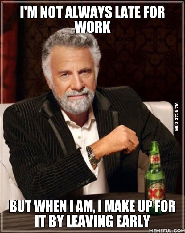 I'm not always late for work - 9GAG