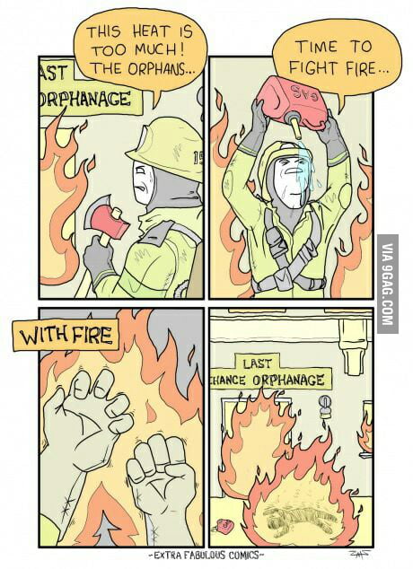 Fighting fire with fire - 9GAG