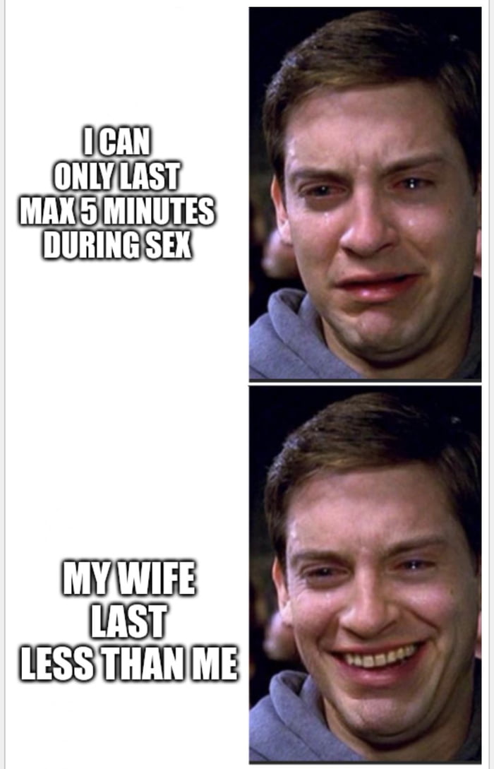 She said of more than that it will tiring. Good thing im married a virgin - 9GAG