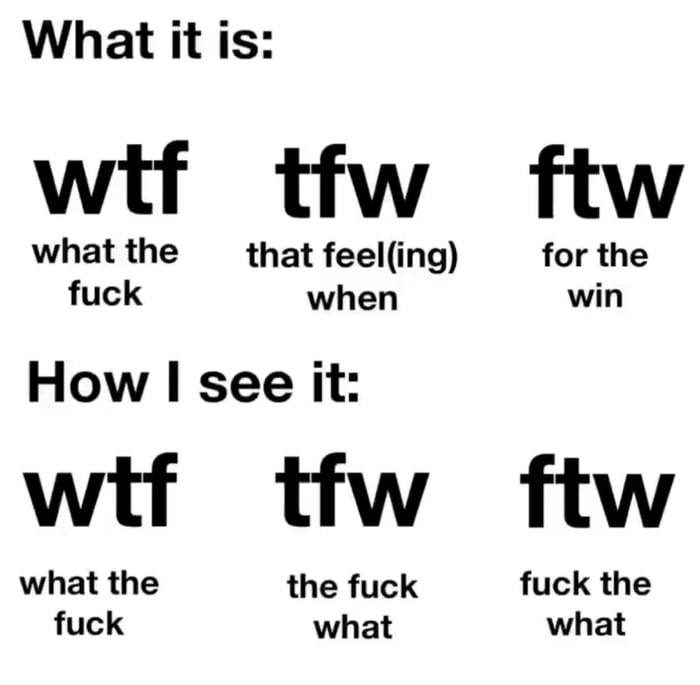 WTF, tfw all the ftw posts make so much more sense suddenly... - 9GAG