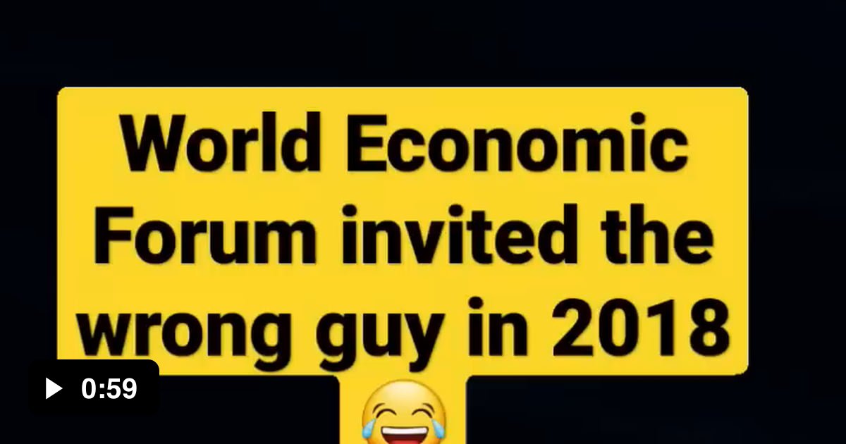 World Economic Forum invited the wrong guy in 2018.... - 9GAG
