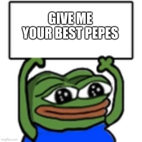 I need all the pepes there are - 9GAG