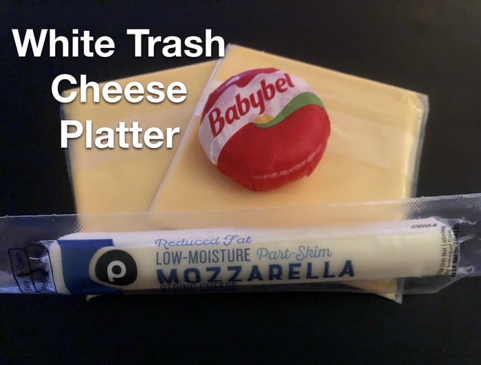 White trash cheese platter - 9GAG