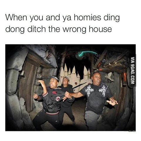 When you and your homies ding dong ditch the wrong house. - 9GAG