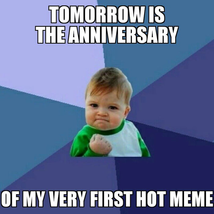 Honestly it is my one and only hot meme - 9GAG