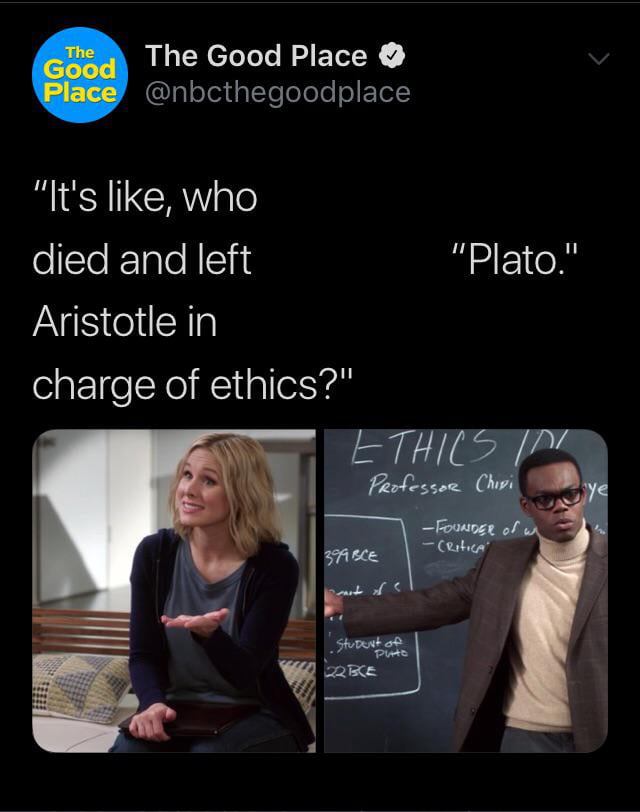 It’s like, who died and left Plato Aristotle in charge of ethics - 9GAG