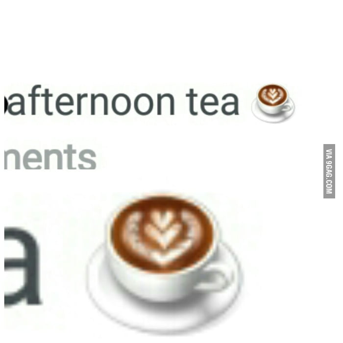 Afternoon tea☕ (know your emoji ffs) - 9GAG
