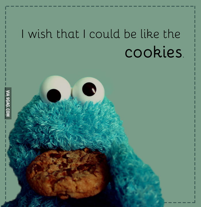 I wish that I could be like the cookies, oops... Cool kids. - 9GAG
