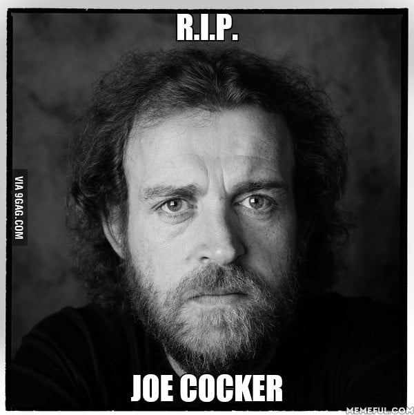 R.I.P Joe Cocker. 1944 - 2014. - 9GAG