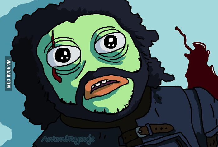 You know nothing, Pepe Snow. - 9GAG