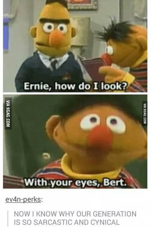 With your eyes, Bert - 9GAG