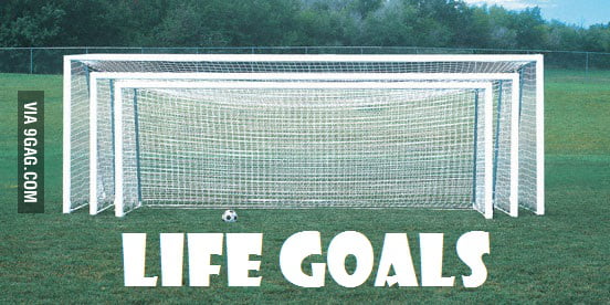 These are the real life goals mothafu**** - 9GAG