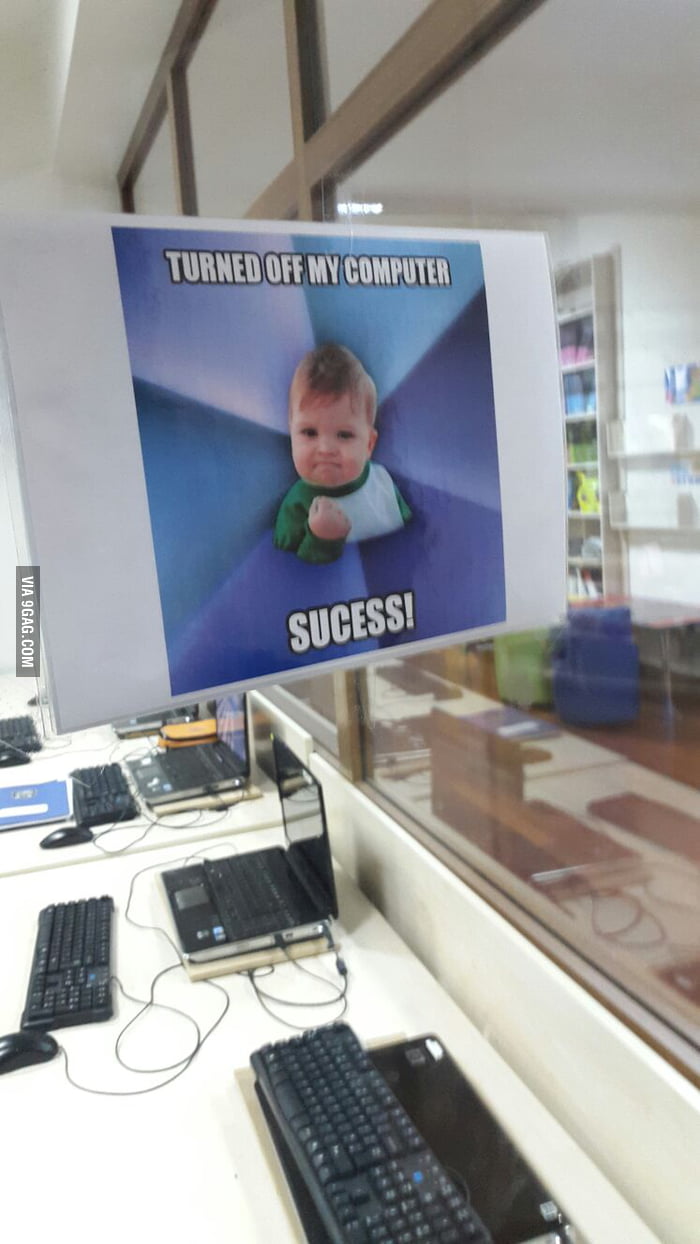 My school library has a meme for the use of computers. (yes there is a ...