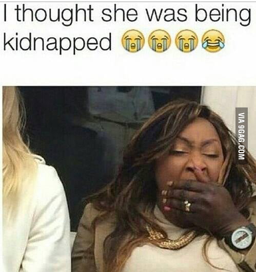 I thought she was being kidnapped! - 9GAG
