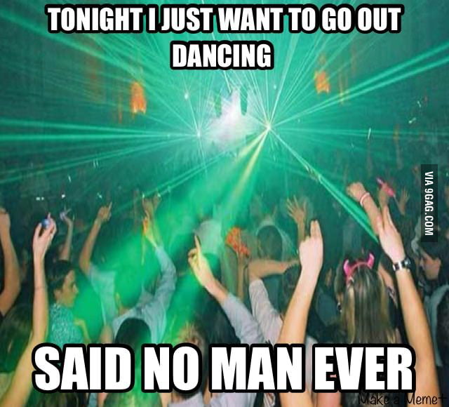 Go out dancing - 9GAG