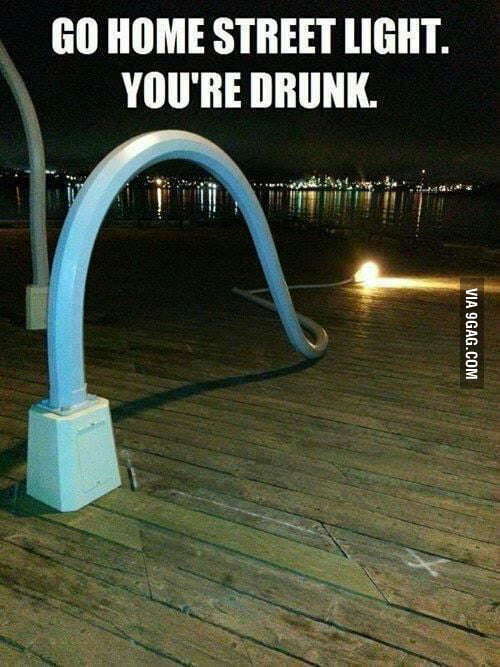 Go home. . you're drunk - 9GAG